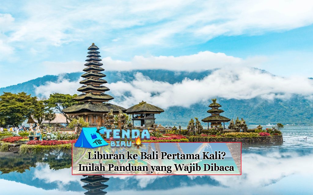 Liburan ke Bali Pertama Kali? Inilah Panduan yang Wajib Dibaca